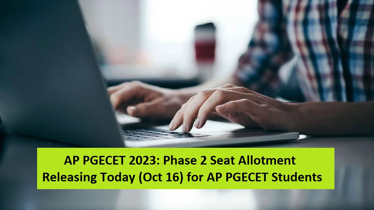 AP PGECET 2023:Phase 2 Seat Allotment Releasing Today (Oct 16) for AP ...