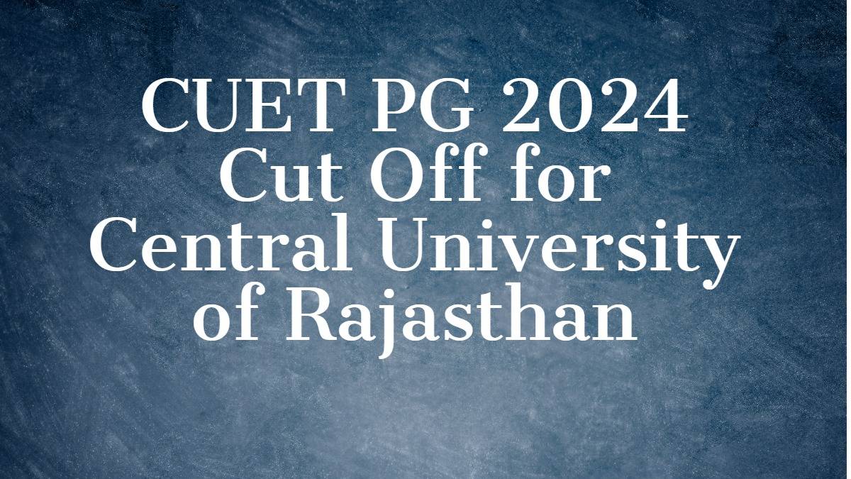 CUET PG 2024 Cut Off For Central university of Rajasthan; Check Courses ...