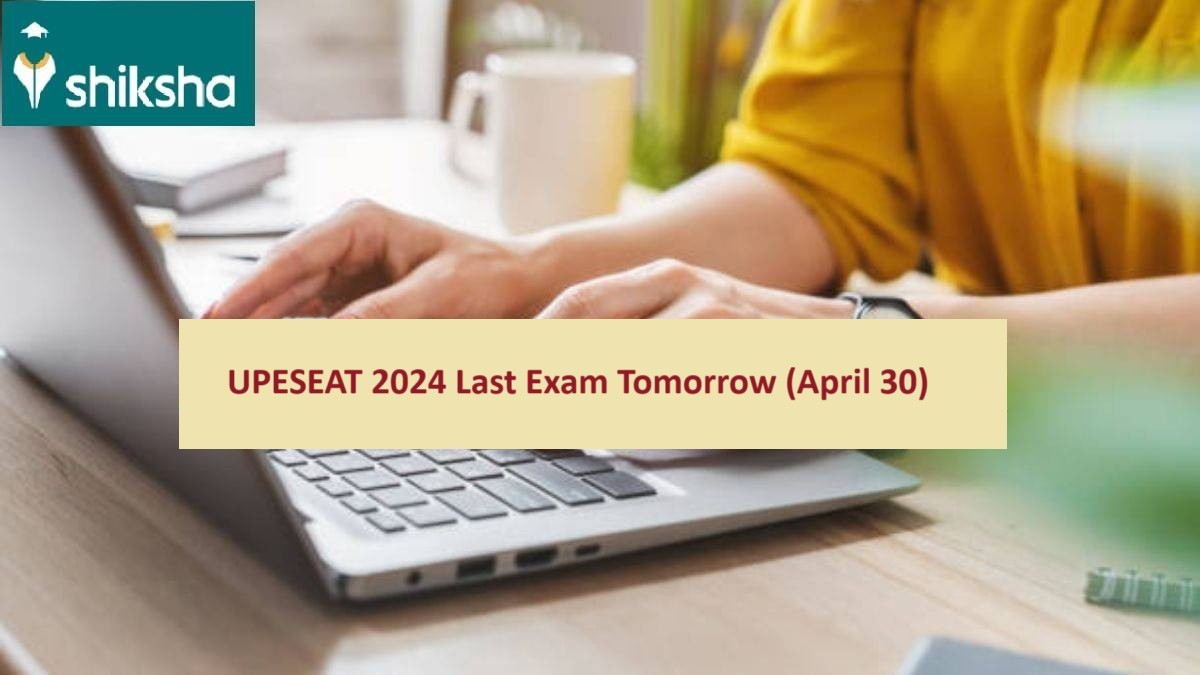 UPESEAT 2024 Last Exam Tomorrow (April 30) : Check Exam Day Guideline ...