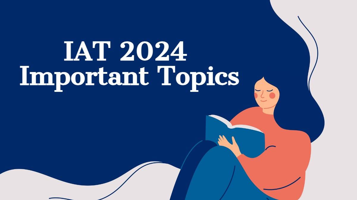 IAT 2024 Most Important Topics; Check Subject Wise Important Chapters ...