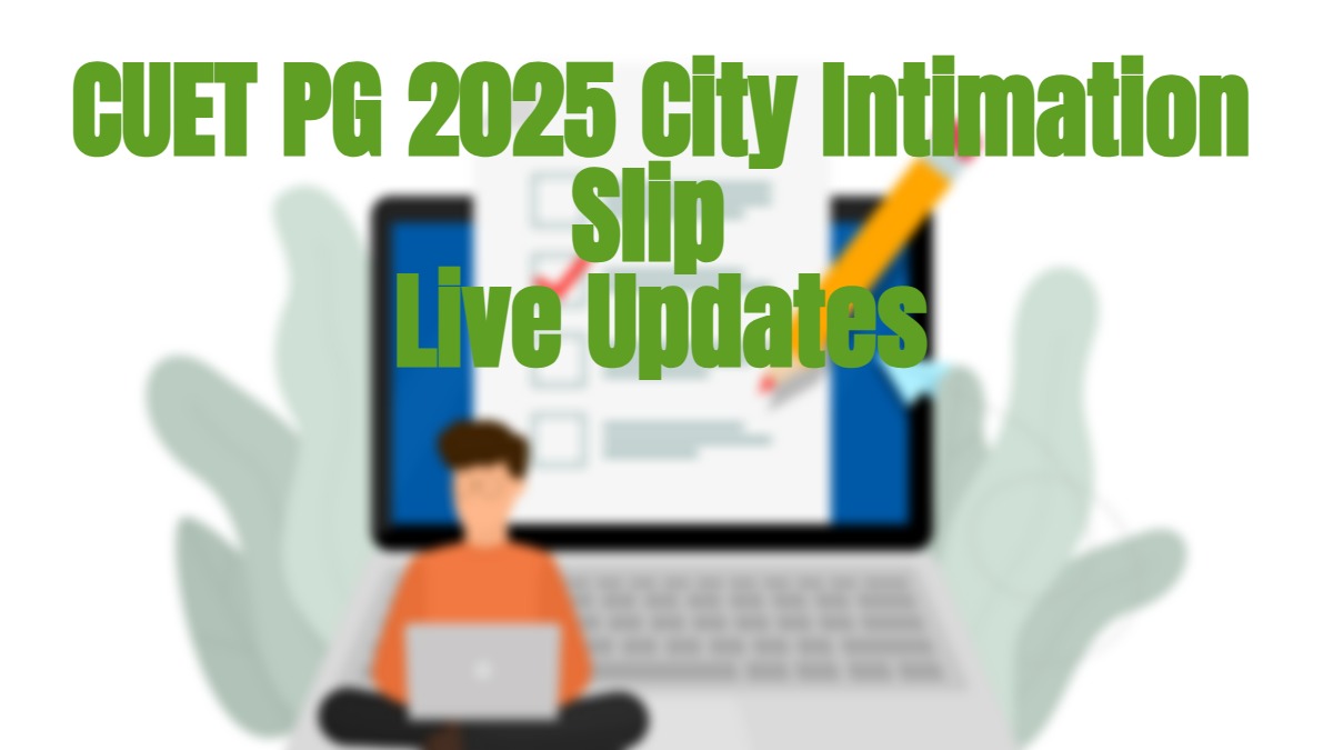 CUET PG City Intimation Slip Live 2025 Released @exams.nta.ac.in/CUET-PG/