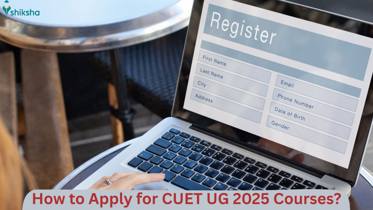 How to Apply for CUET UG 2025 Courses? Check Registration Steps & Top ...