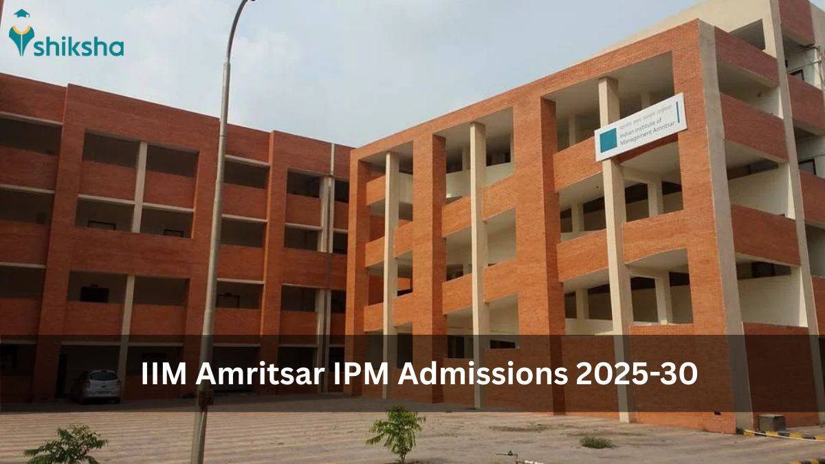 IIM Amritsar IPM Admissions 2025: Know the IPM Admission & Application Process, Curriculum, Fee
