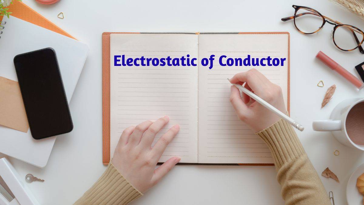 Electrostatics of Conductors: Definition, Working Principle, Formula ...